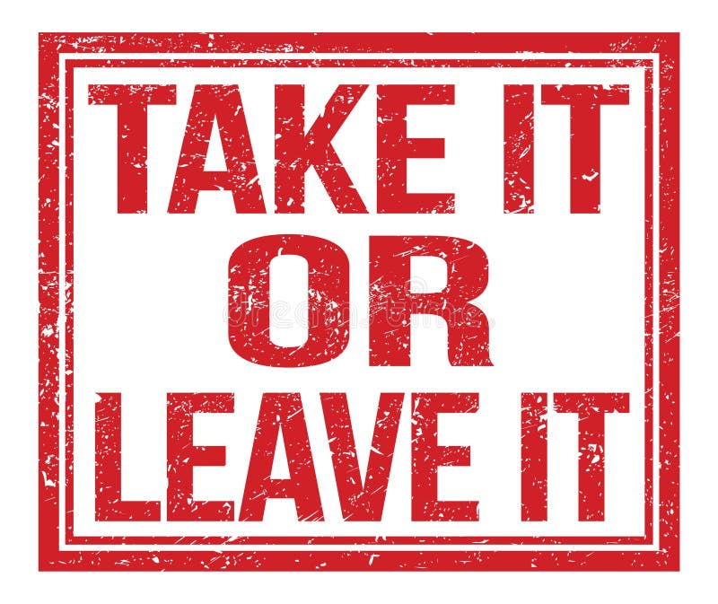 TAKE it or LEAVE it, Text on Red Grungy Stamp Sign Stock Illustration ...