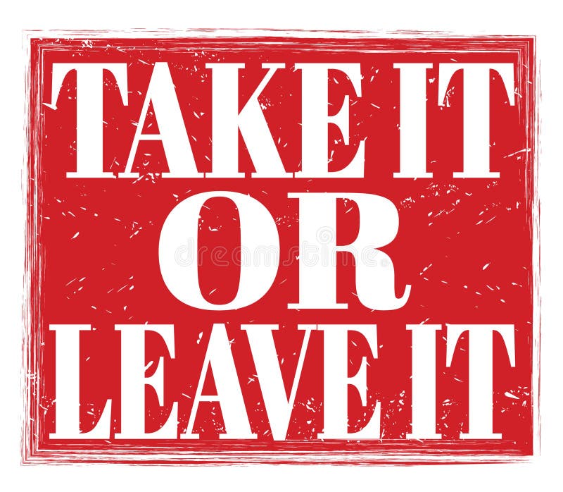 TAKE it or LEAVE it, Text on Red Stamp Sign Stock Illustration ...