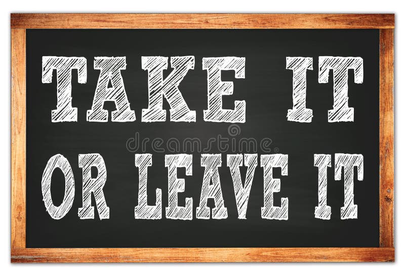TAKE it or LEAVE it Words on Black Wooden Frame School Blackboard Stock ...