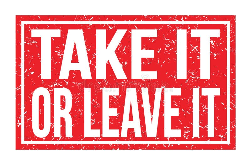 TAKE it or LEAVE it, Words on Red Rectangle Stamp Sign Stock ...