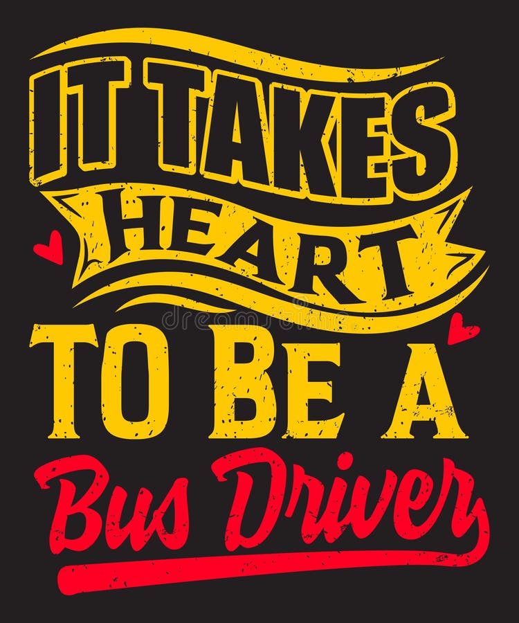 It Takes Heart To Be a Bus Driver Typographic Design with Grunge Effect ...