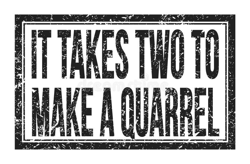 It TAKES TWO TO MAKE a QUARREL, Words on Black Rectangle Stamp Sign ...