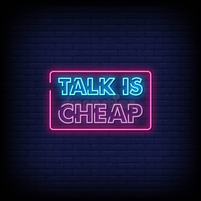 Talk is Cheap Neon Signs Style Text Vector Stock Vector - Illustration ...