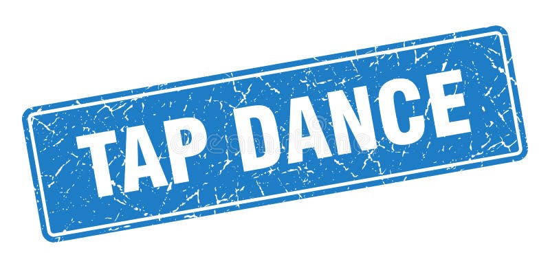 Tap Dance Sign. Tap Dance Grunge Stamp Stock Vector - Illustration of ...