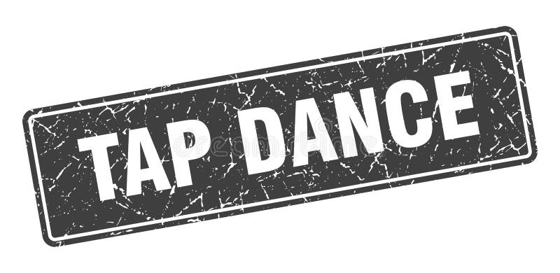 Tap Dance Sign. Tap Dance Grunge Stamp Stock Vector - Illustration of ...