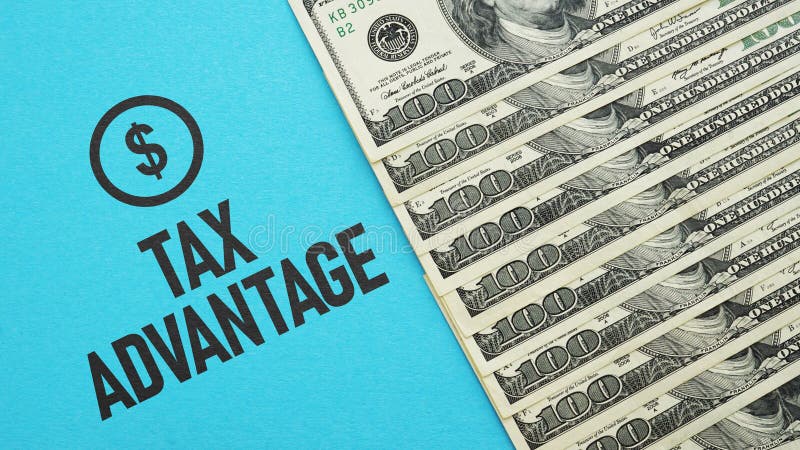 Tax Advantage is Shown Using the Text Stock Photo - Image of money ...