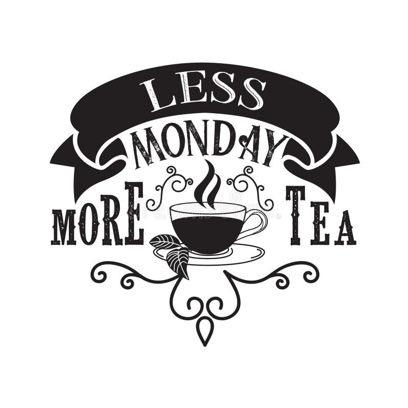 Tea Quotes and Slogan Good for Tee. less Monday More Tea Stock ...