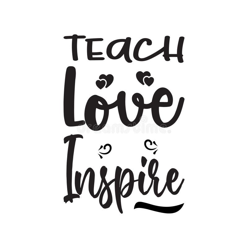 Teach Love Inspire Black Letter Quote Stock Vector - Illustration of ... Teach Love Inspire Black Letter Quote Stock Vector - Illustration of ...