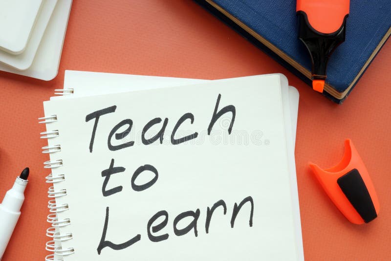 Teach To Learn Phrase about Learning on the Sheet. Stock Image - Image ...