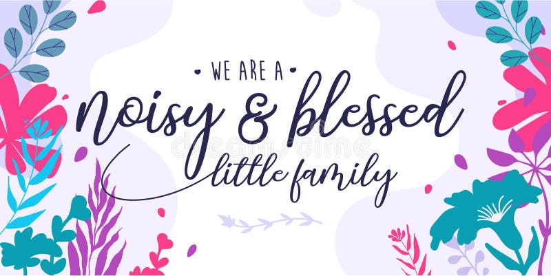 Family Home Love Quote we are Noisy and Blessed Vector Natural ...