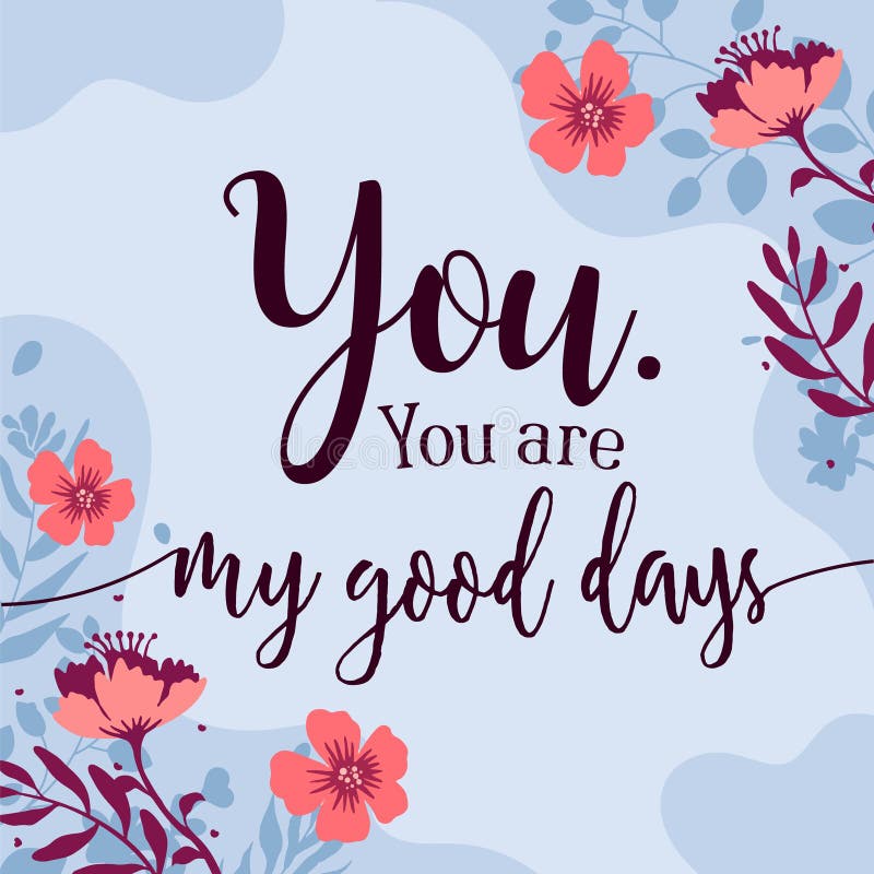 Romantic Love Quote You are My Good Days Vector Floral Background Stock ...