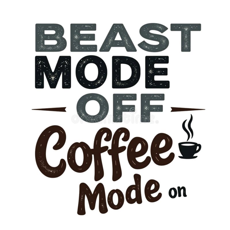 Text BEAST MODE OFF, COFFEE on Along with a Small Illustration of a ...