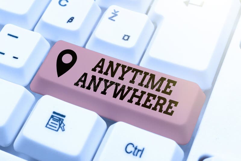 Sign Displaying Anytime Anywhere. Business Concept Saying that You Can ...