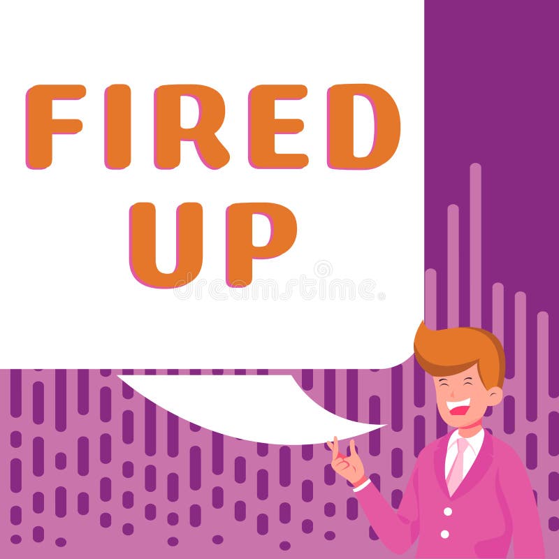 Text Caption Presenting Fired Up. Business Approach Means that Someone ...
