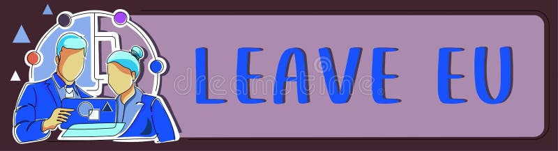 Sign Displaying Leave Eu. Business Concept an Act of a Person To Leave ... Sign Displaying Leave Eu. Business Concept an Act of a Person To Leave ...