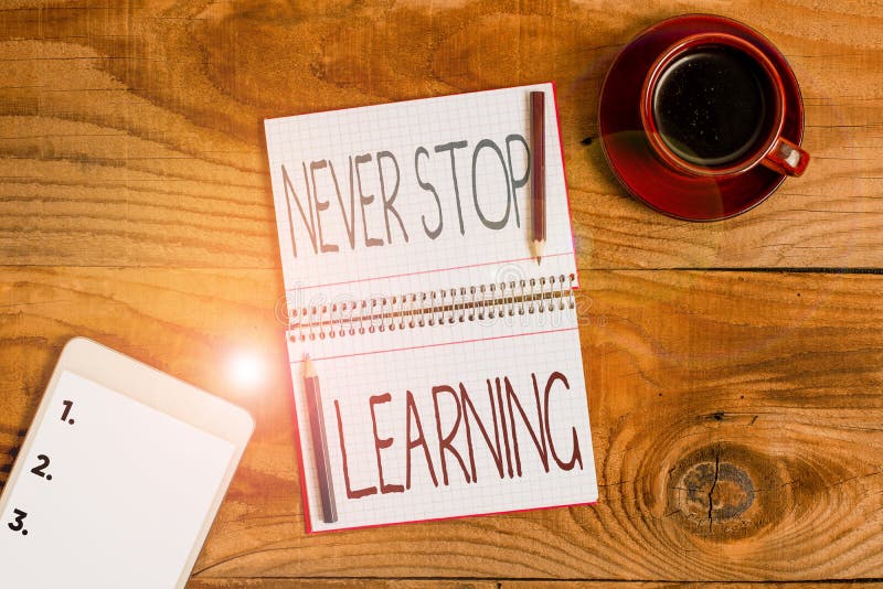 Writing Displaying Text Never Stop Learning. Conceptual Photo Keep on ...