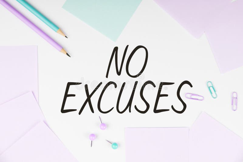 Text Sign Showing No Excuses. Business Concept Telling Someone Not To ... Text Sign Showing No Excuses. Business Concept Telling Someone Not To ...