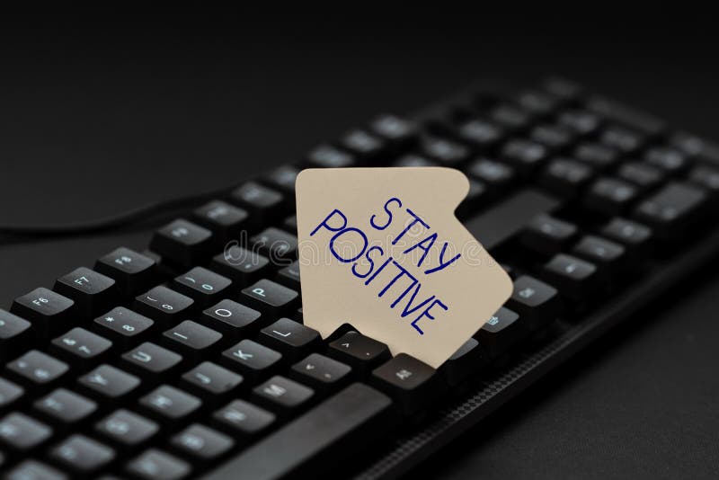 Sign Displaying Stay Positive. Concept Meaning Engage in Uplifting ...