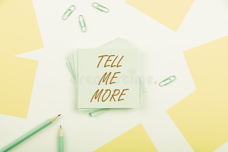 Text Sign Showing Tell Me More. Word for a Call To Start a Conversation ...