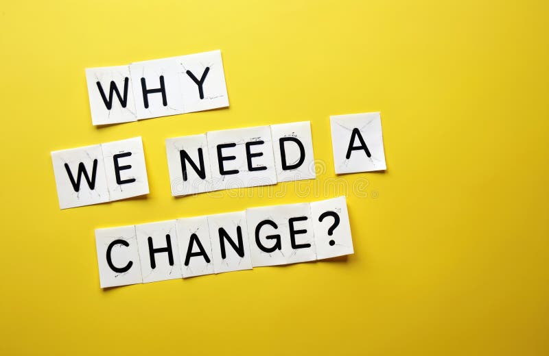 Text Cards on Yellow. Letters Spell Why we Need a Change. Concept of ...