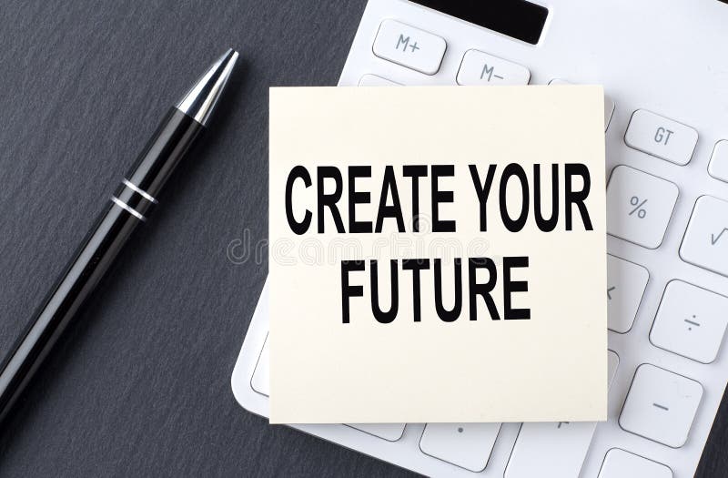Text CREATE YOUR FUTURE on the Sticker on Calculator, Business Concept ...