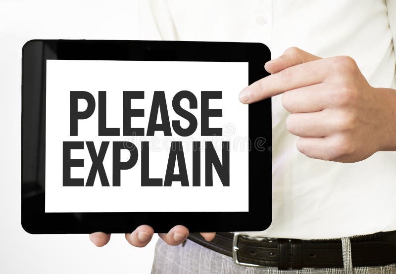 Text PLEASE EXPLAIN on Tablet Display in Businessman Hands on the White ...