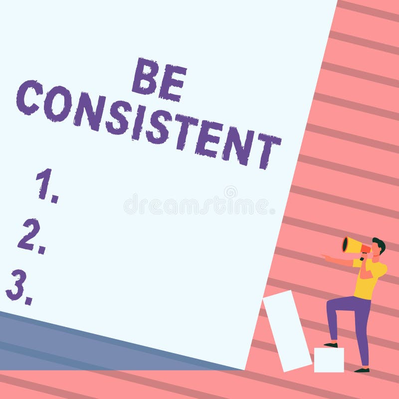 Hand Writing Sign Be Consistent. Conceptual Photo Uniform Persistent ...