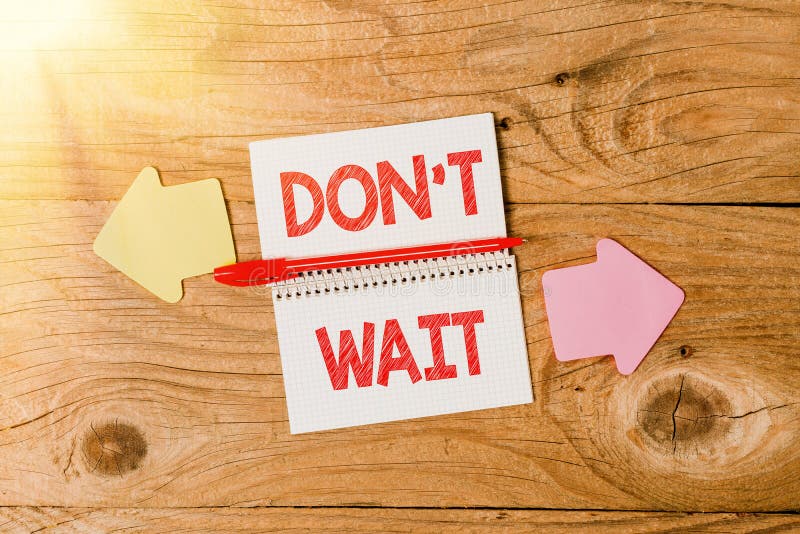 Hand Writing Sign Don T Wait. Business Concept Take Action Now and Do ...