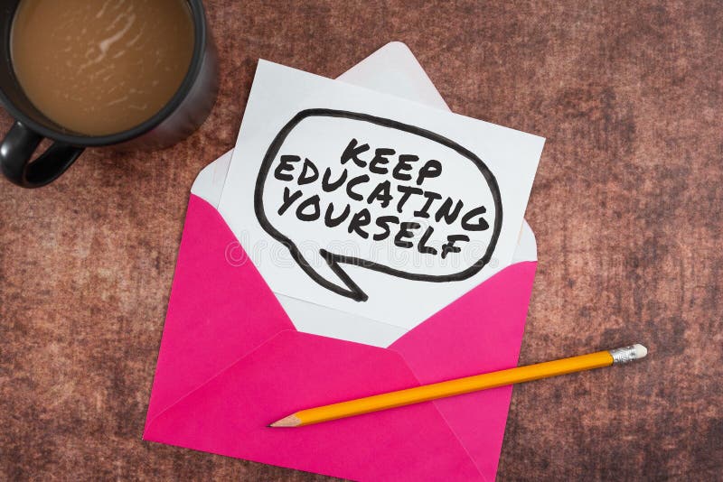 Text Showing Inspiration Keep Educating Yourself. Business Idea Dont ...