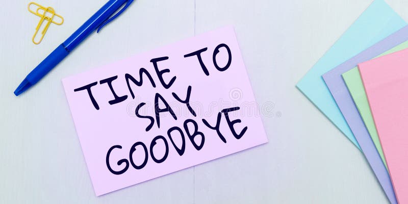Text Showing Inspiration Time To Say Goodbye. Business Approach Bidding ... Text Showing Inspiration Time To Say Goodbye. Business Approach Bidding ...