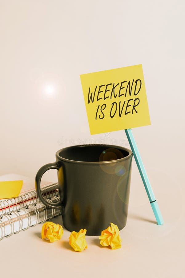 Text Sign Showing Weekend is Over. Business Concept Time for Relax Has ...