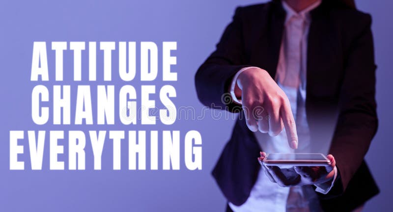 Text Sign Showing Attitude Changes Everything. Business Approach ... Text Sign Showing Attitude Changes Everything. Business Approach ...