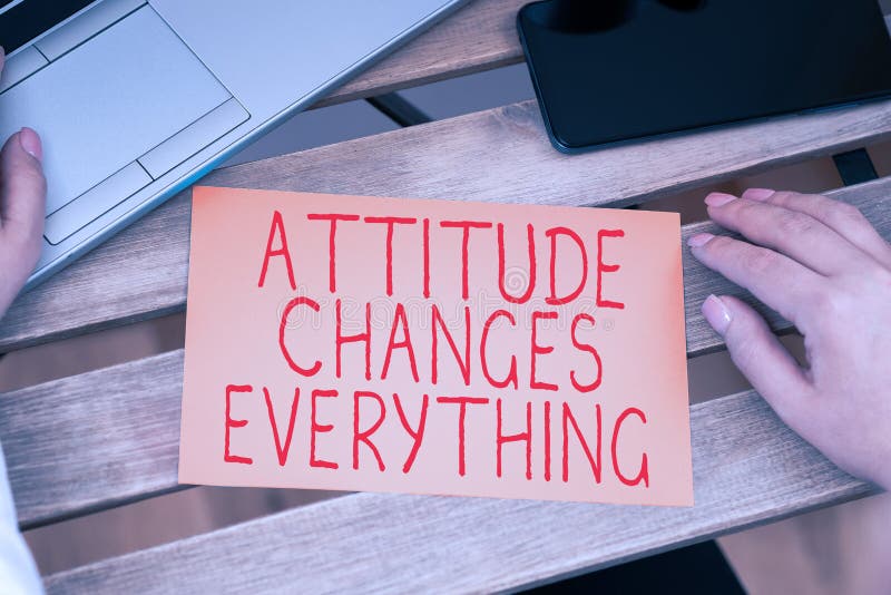 Text Sign Showing Attitude Changes Everything. Concept Meaning Positive ... Text Sign Showing Attitude Changes Everything. Concept Meaning Positive ...
