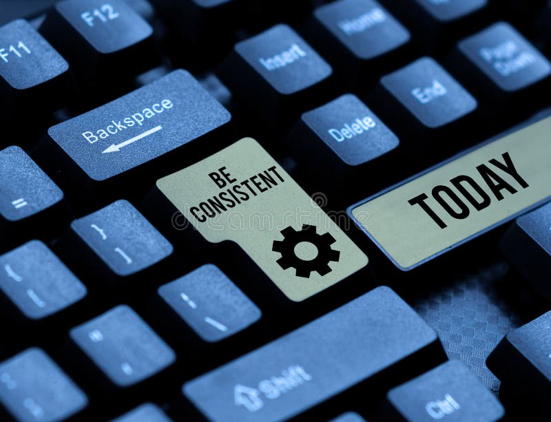 Text Sign Showing Be Consistent. Concept Meaning Uniform Persistent ...