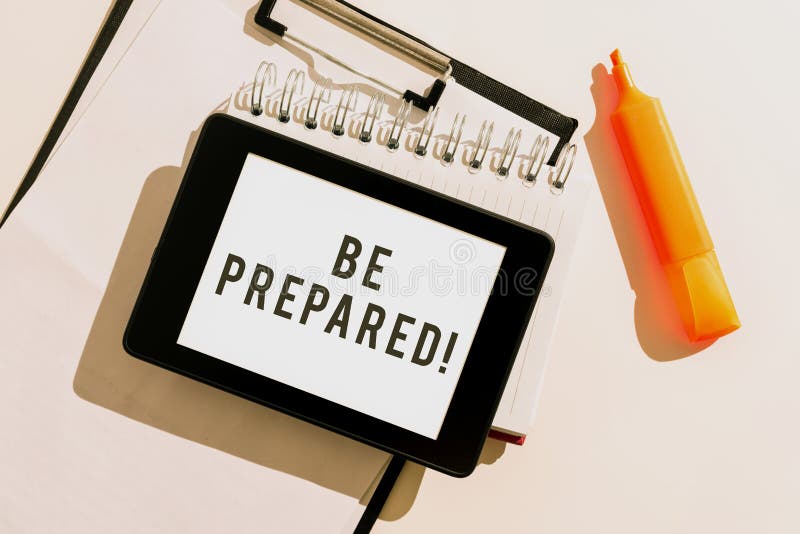 Text Sign Showing Be Prepared. Business Approach Getting Ready for ...