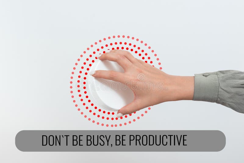 Text Sign Showing Don& X27;T Be Busy, Be Productive. Word for Work ... Text Sign Showing Don& X27;T Be Busy, Be Productive. Word for Work ...
