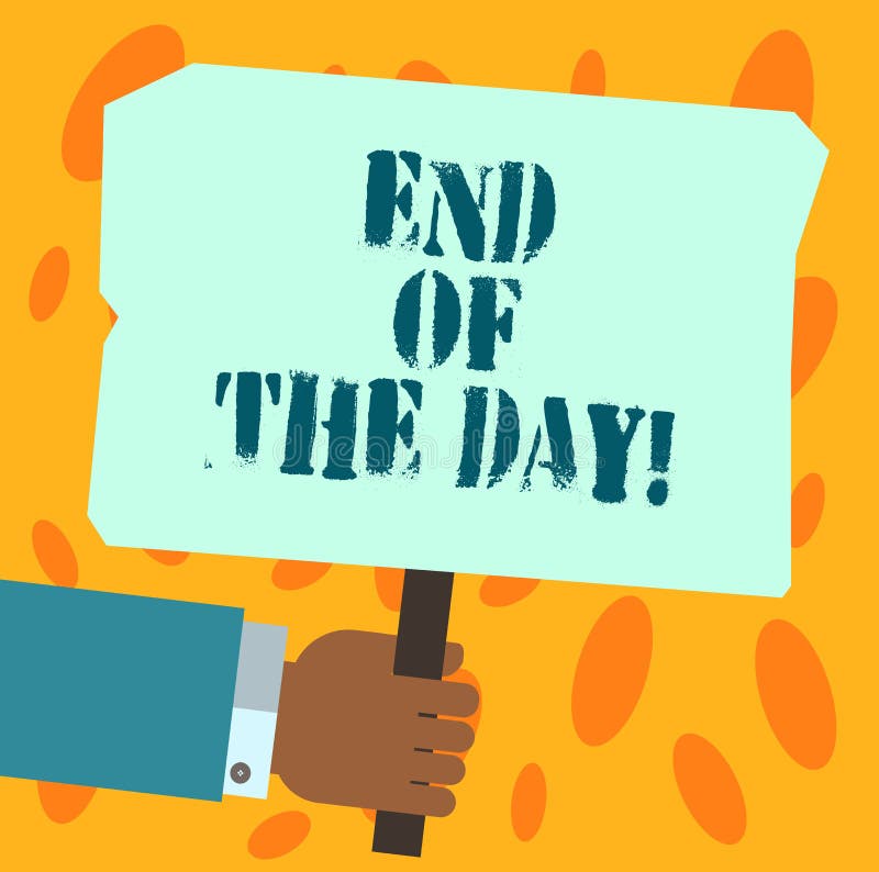 Text Sign Showing End of the Day. Conceptual Photo Finishing Today ... Text Sign Showing End of the Day. Conceptual Photo Finishing Today ...