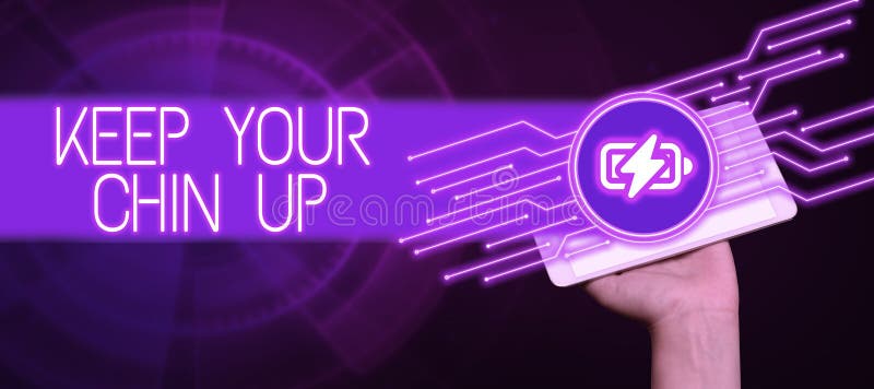 Text Sign Showing Keep Your Chin Up. Concept Meaning Remain Cheerful in ... Text Sign Showing Keep Your Chin Up. Concept Meaning Remain Cheerful in ...