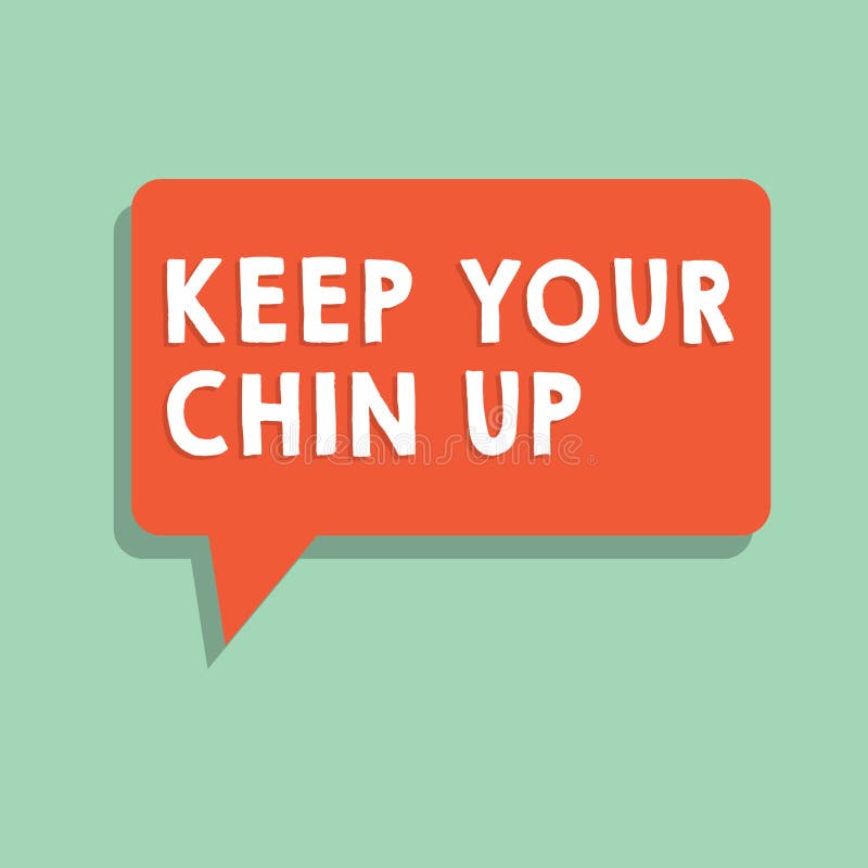 Text Sign Showing Keep Your Chin Up. Conceptual Photo Remain Cheerful ... Text Sign Showing Keep Your Chin Up. Conceptual Photo Remain Cheerful ...