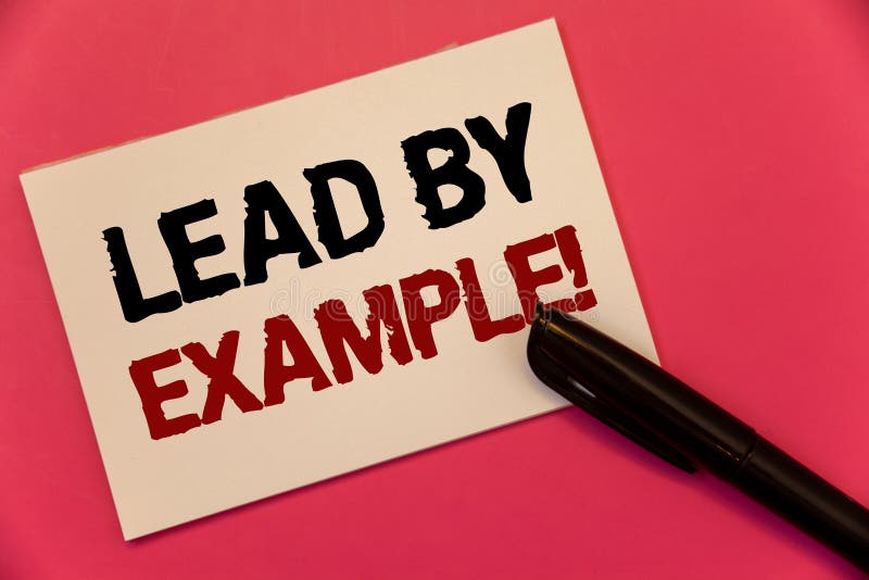 Text Sign Showing Lead by Example Motivational Call. Conceptual Photo ... Text Sign Showing Lead by Example Motivational Call. Conceptual Photo ...