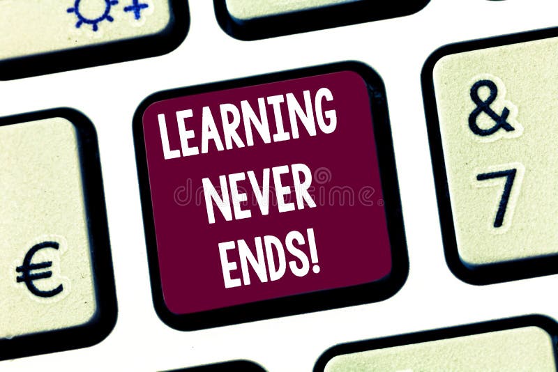 Text Sign Showing Learning Never Ends. Conceptual Photo Knowledge Have No End or Interminable it ...