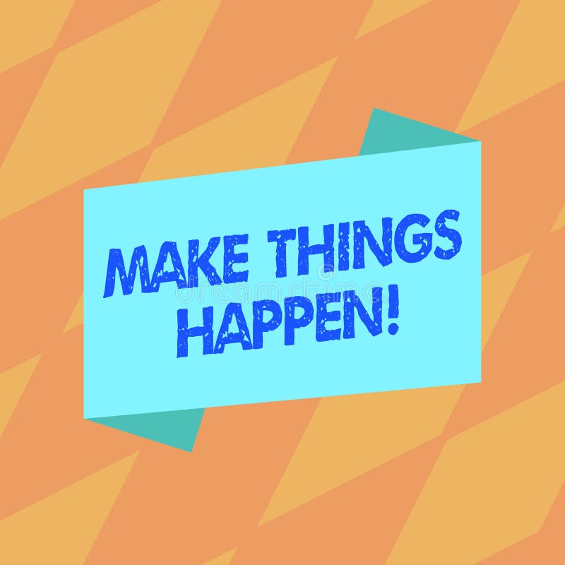 Text Sign Showing Make Things Happen. Conceptual Photo You Will Have To ... Text Sign Showing Make Things Happen. Conceptual Photo You Will Have To ...