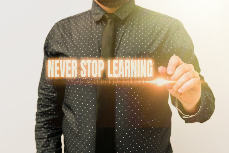 Text Sign Showing Never Stop Learning. Business Concept Keep on ...