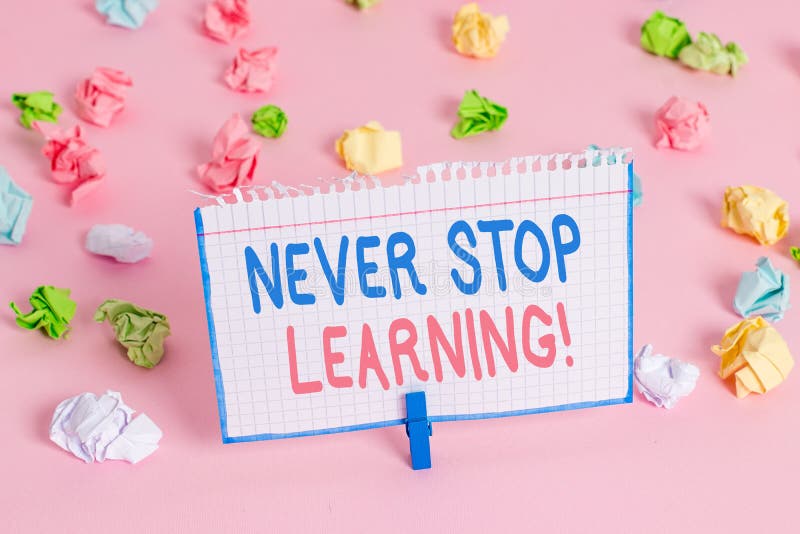 Text Sign Showing Never Stop Learning. Conceptual Photo Keep on ...