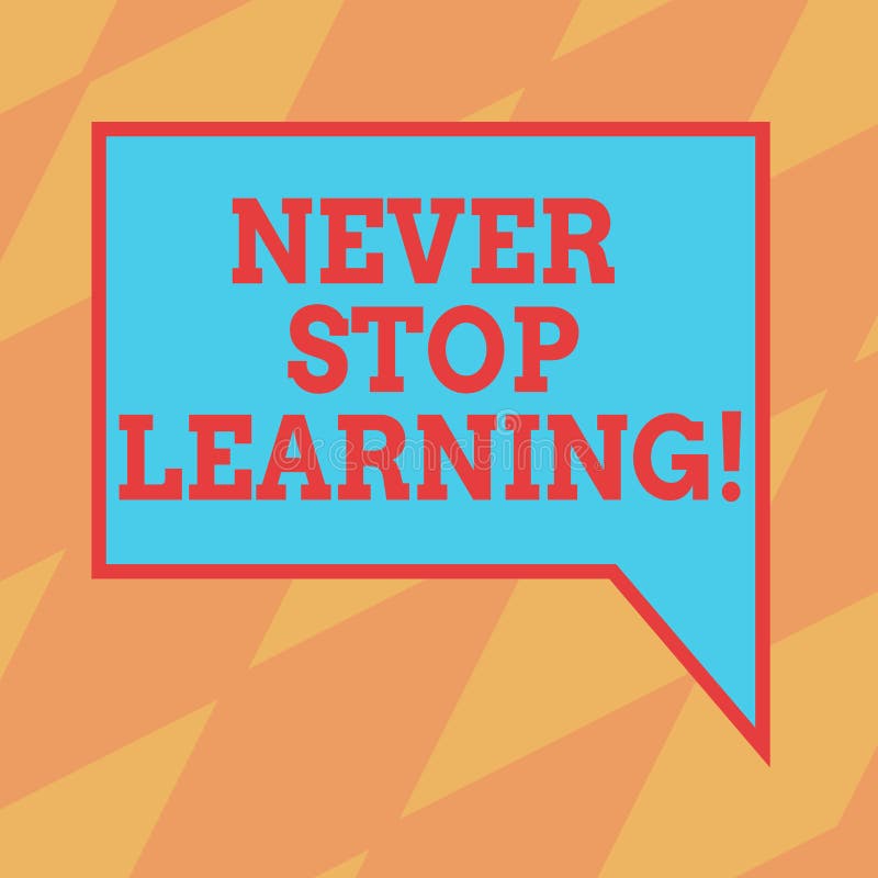 Text Sign Showing Never Stop Learning. Conceptual Photo Keep Educating ...