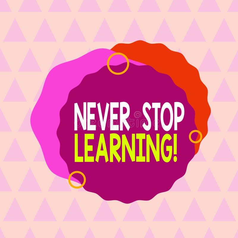 Text Sign Showing Never Stop Learning. Conceptual Photo Keep on ...