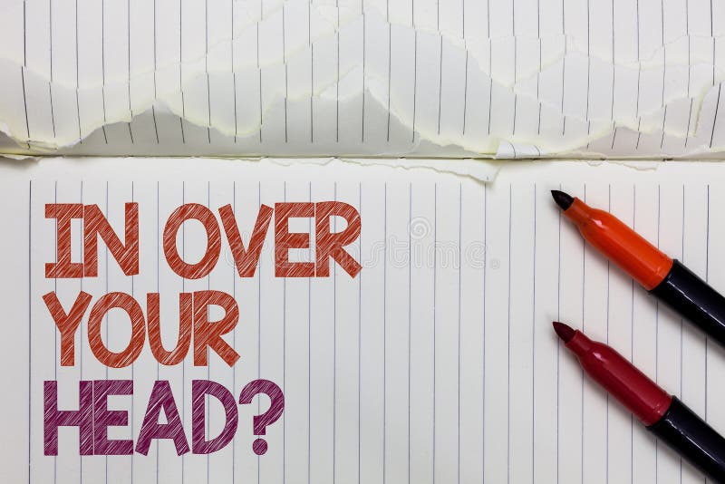 Text Sign Showing in Over Your Head Question. Conceptual Photo To Be ...