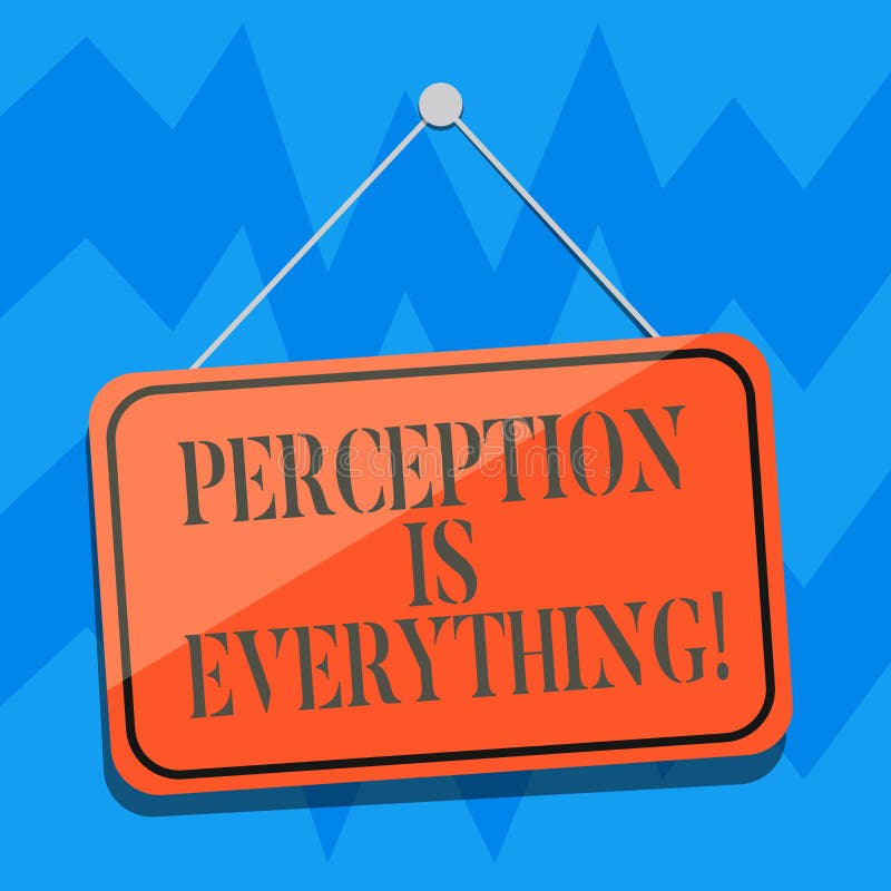 Text Sign Showing Perception is Everything. Conceptual Photo How we ...