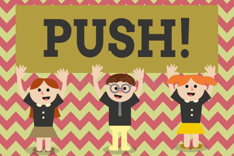Text Sign Showing Push. Conceptual Photo Move Forward by Using Force To ...