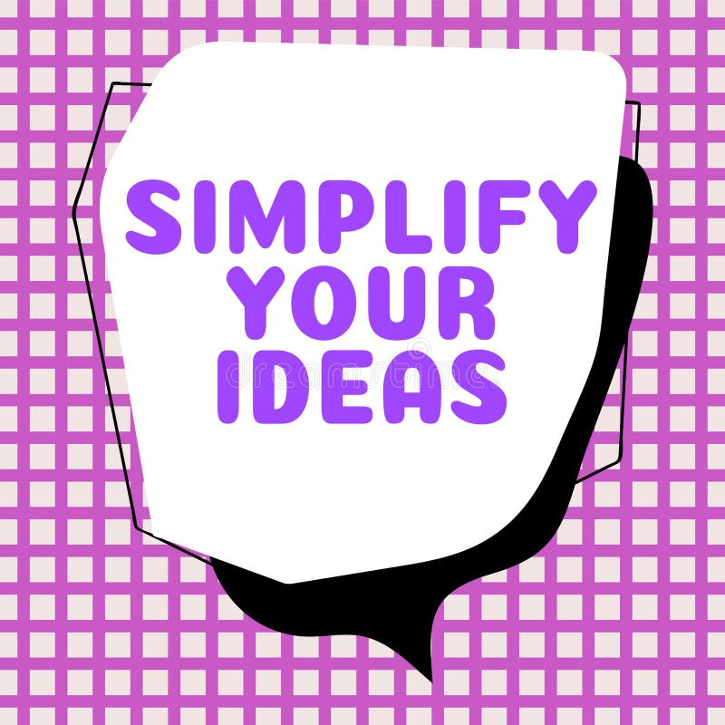 Text Sign Showing Simplify Your Ideas. Word for Make Simple or Reduce ...